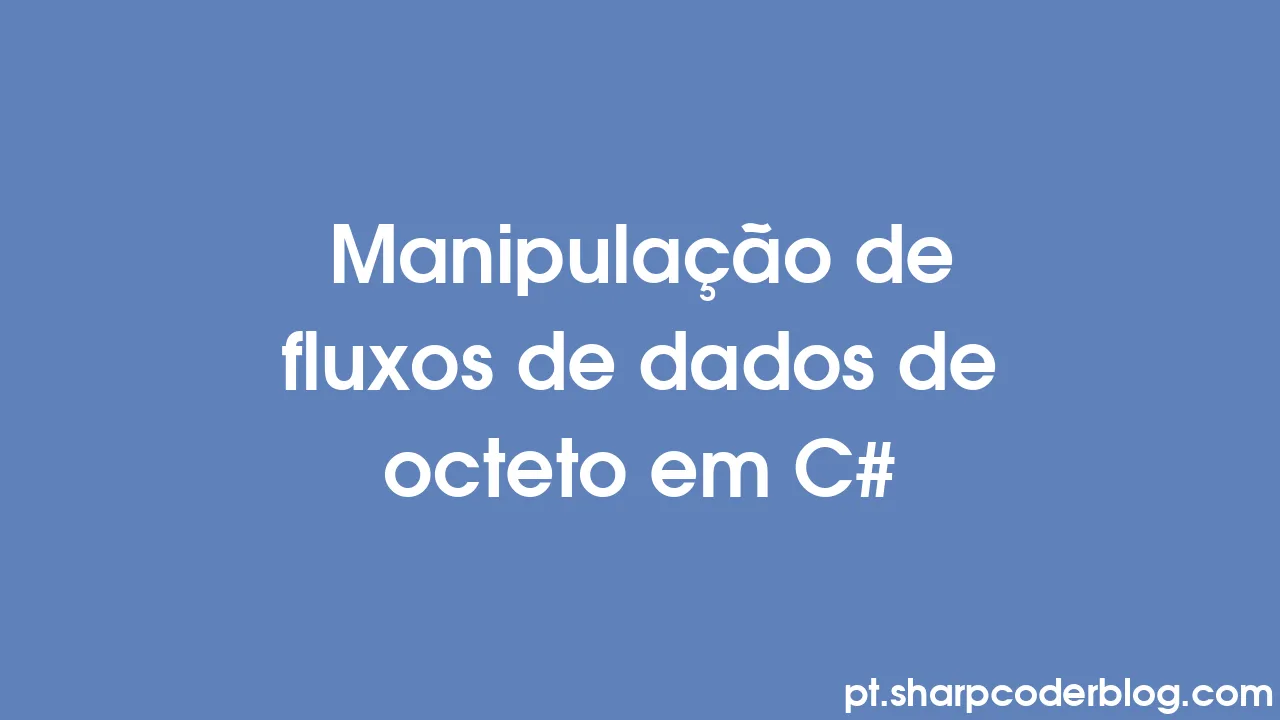 Manipulação De Fluxos De Dados De Octeto Em C Sharp Coder Blog