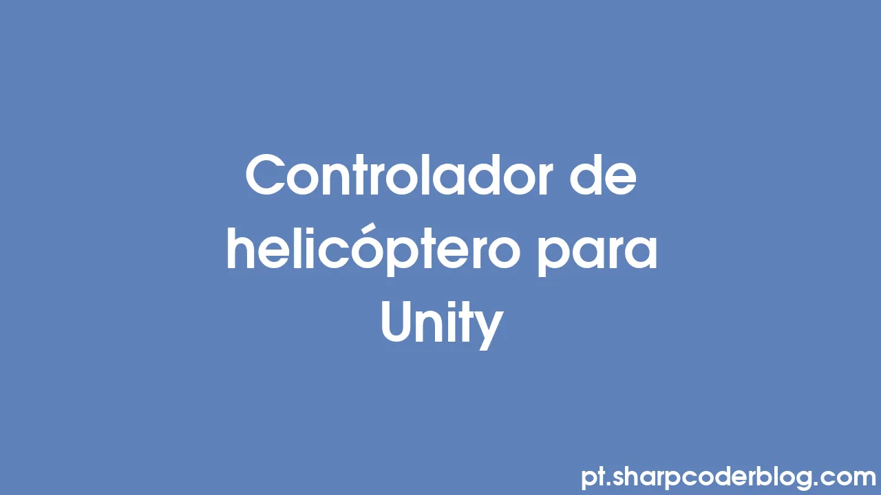 Controlador De Helicóptero Para Unity Sharp Coder Blog