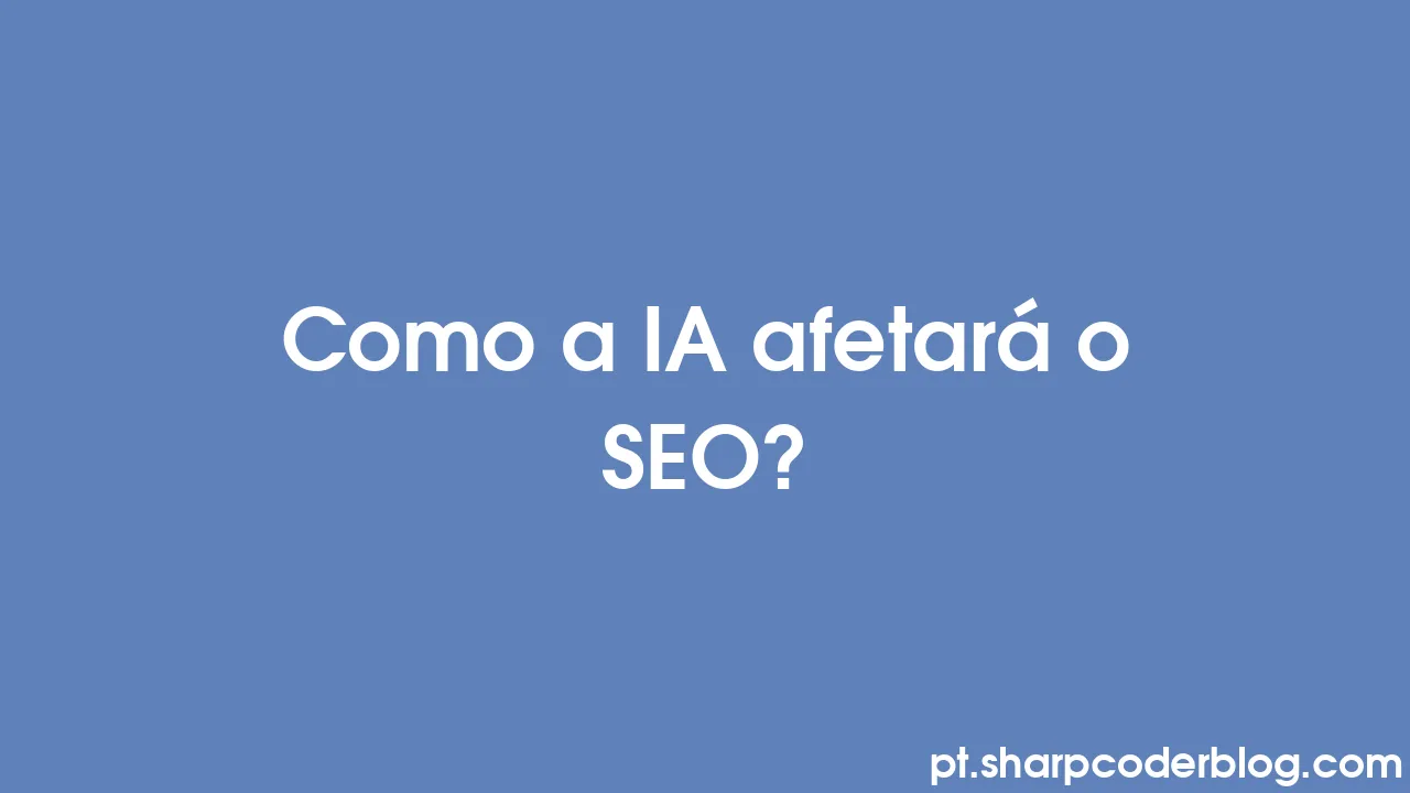 Como A Ia Afetará O Seo Sharp Coder Blog