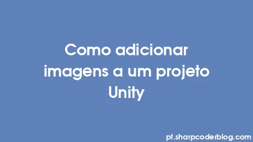Como adicionar imagens a um projeto Unity - Thumbnail