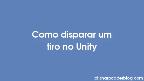 Como disparar um tiro no Unity - Thumbnail