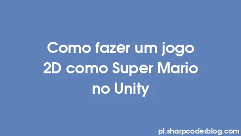 Como fazer um jogo 2D como Super Mario no Unity - Thumbnail