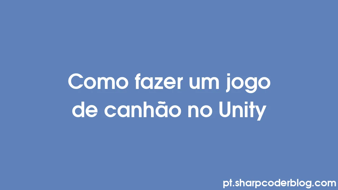 Como Fazer Um Jogo De Canhão No Unity Sharp Coder Blog