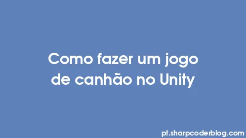 Como fazer um jogo de canhão no Unity - Thumbnail