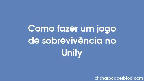 Como fazer um jogo de sobrevivência no Unity - Thumbnail