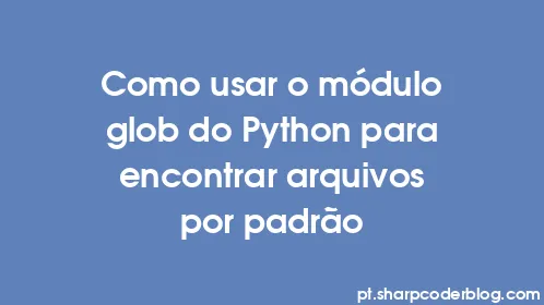 Como usar o módulo glob do Python para encontrar arquivos por padrão - Thumbnail