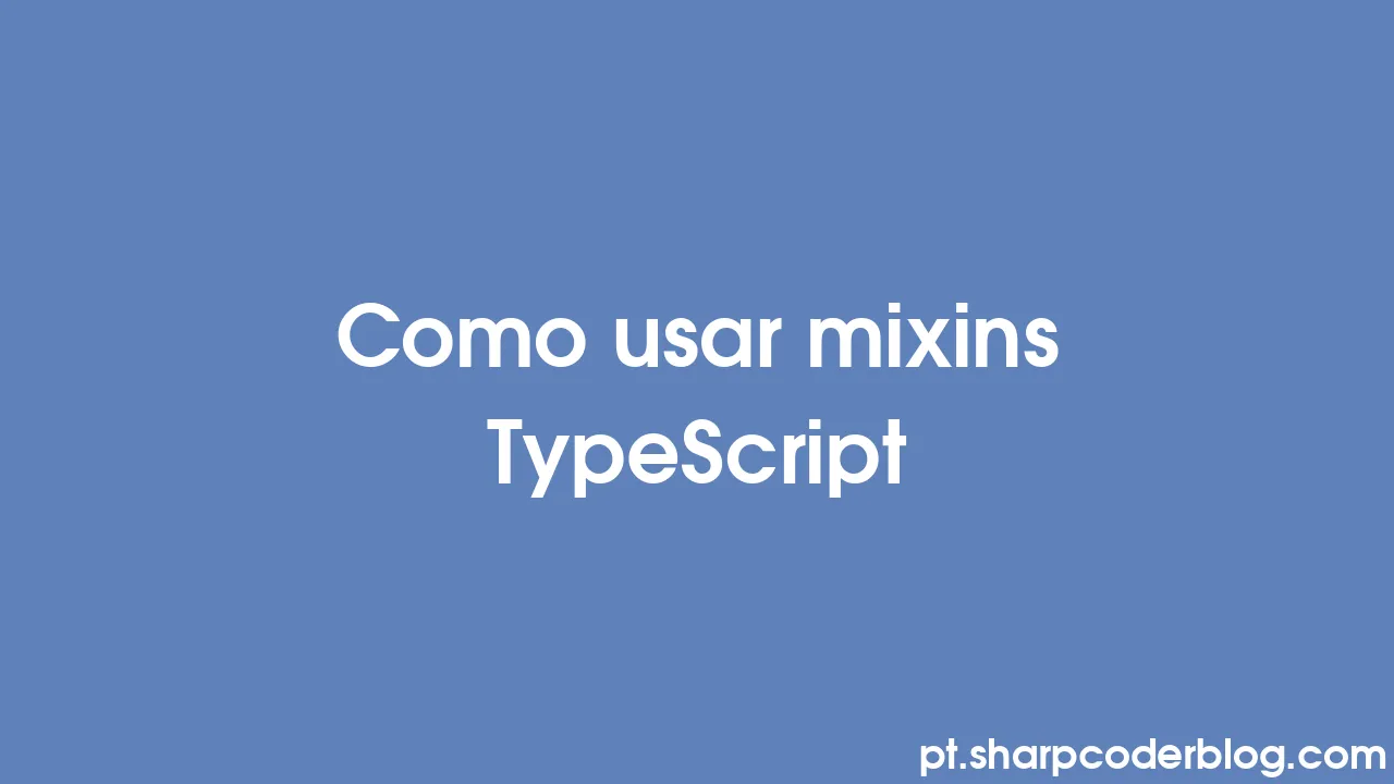 Como Usar Mixins Typescript Sharp Coder Blog