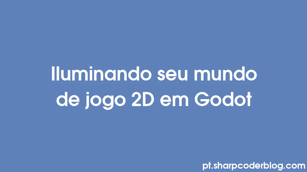 Iluminando seu mundo de jogo 2D em Godot | Sharp Coder Blog