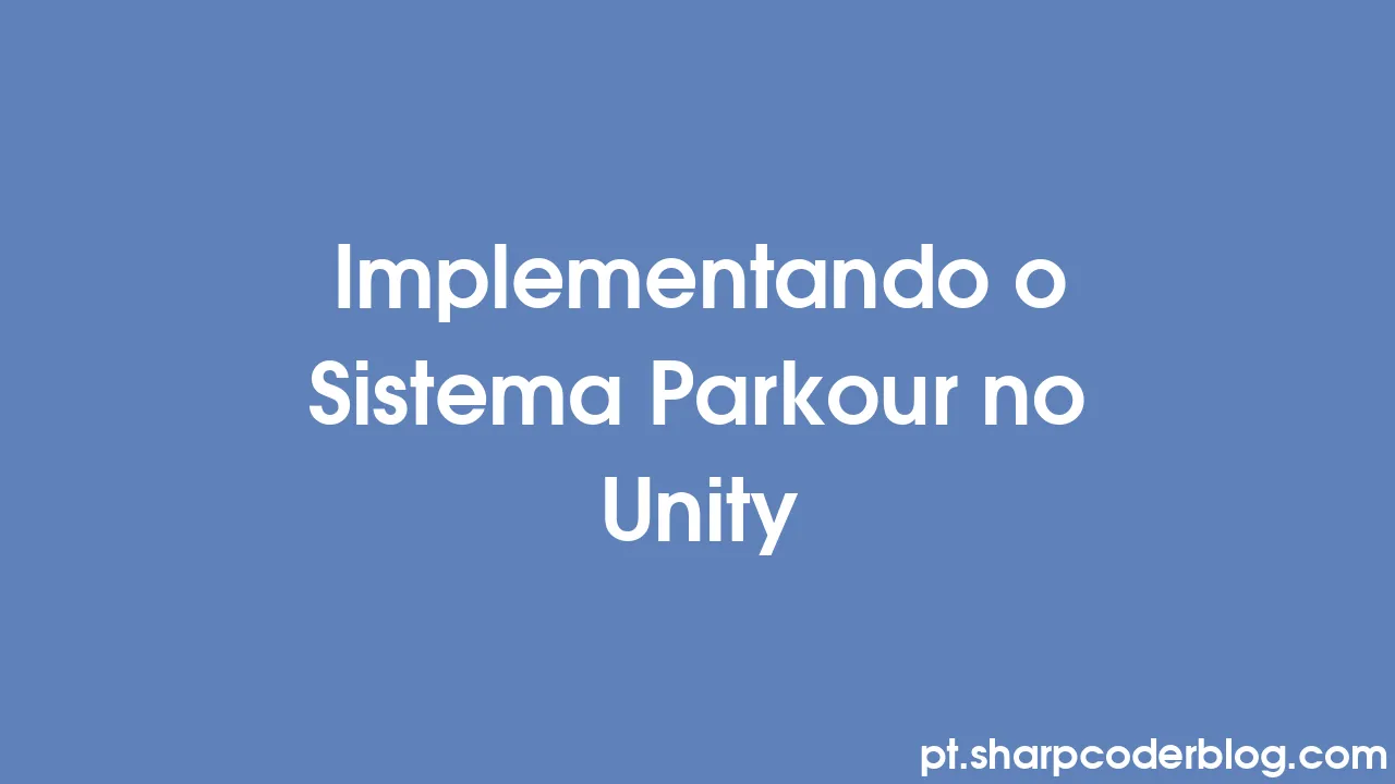 Implementando o Sistema Parkour no Unity | Sharp Coder Blog