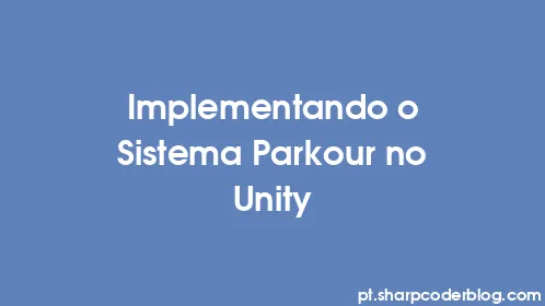 Implementando o Sistema Parkour no Unity - Thumbnail