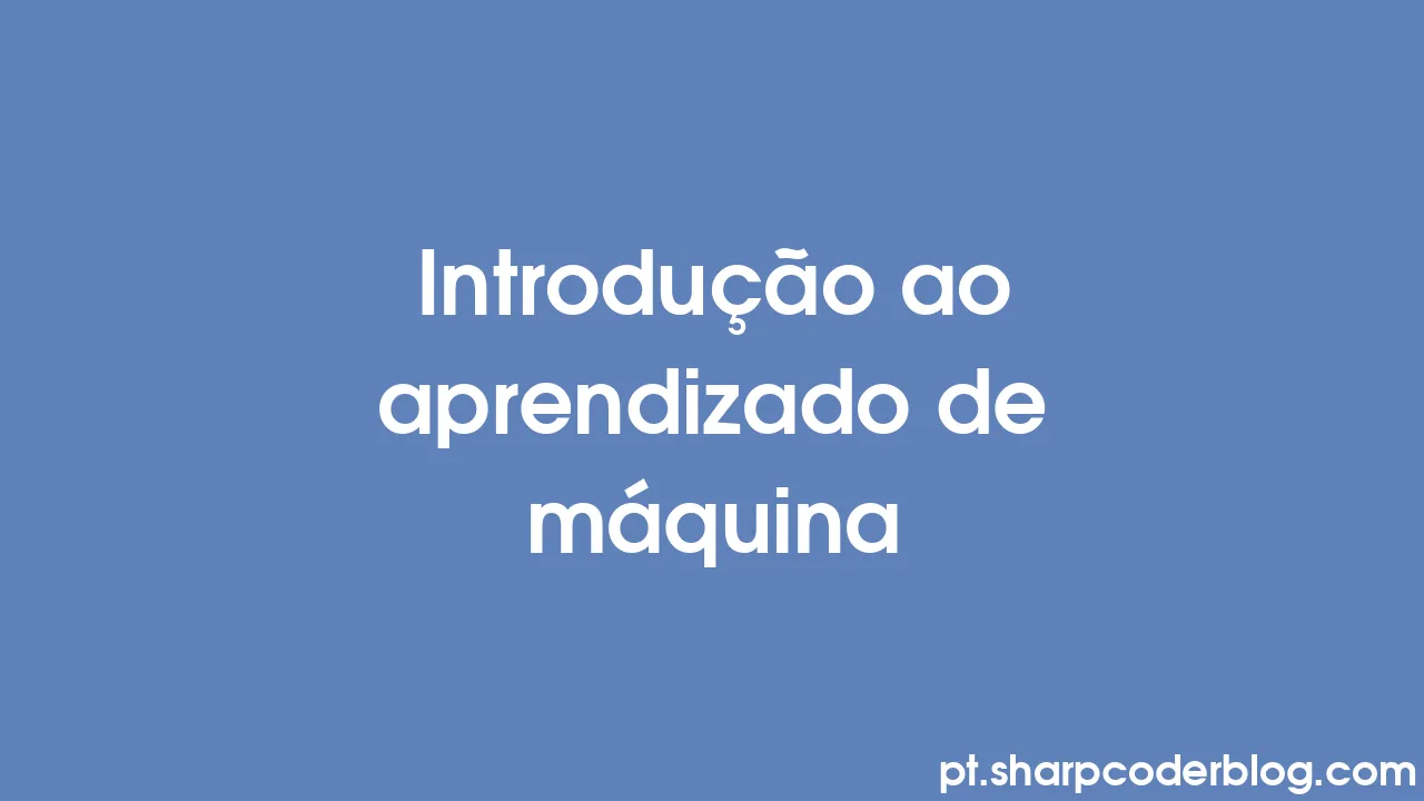 Introdução ao aprendizado de máquina | Sharp Coder Blog