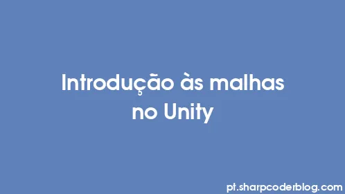 Introdução às malhas no Unity - Thumbnail