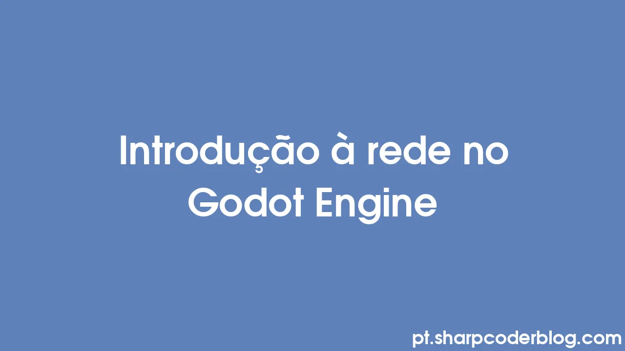 Introdução à rede no Godot Engine | Sharp Coder Blog