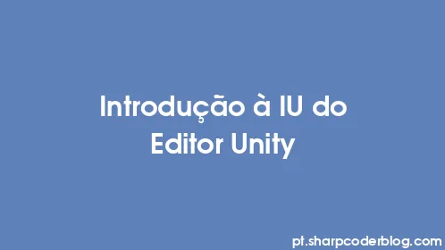 Introdução à IU do Editor Unity - Thumbnail