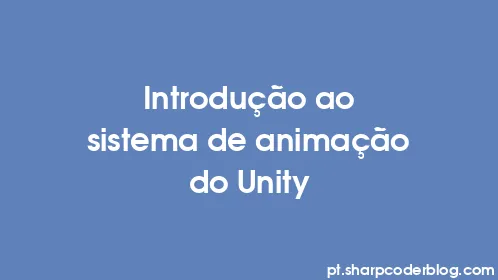 Introdução ao sistema de animação do Unity - Thumbnail