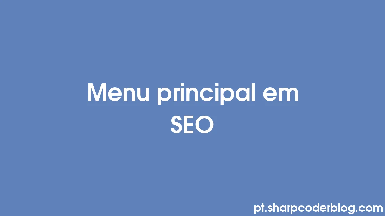 Menu principal em SEO | Sharp Coder Blog