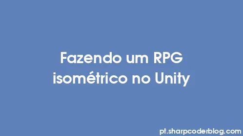 Fazendo um RPG isométrico no Unity - Thumbnail