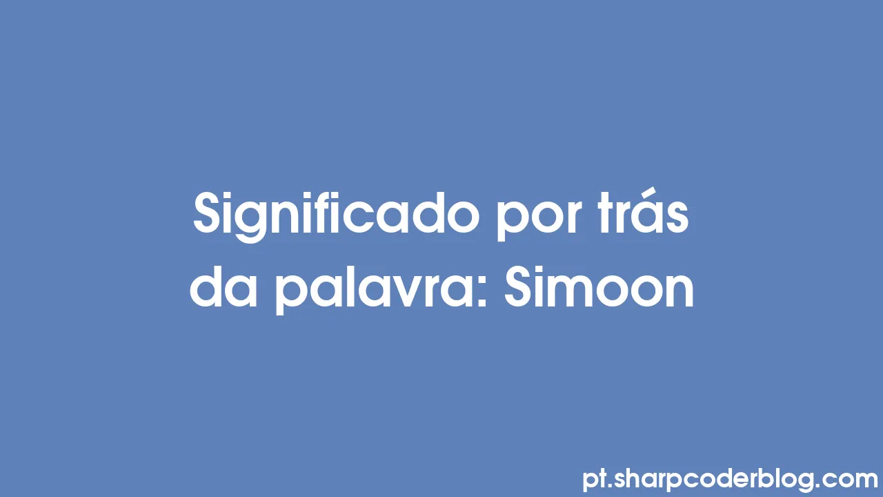 Significado por trás da palavra: Simoon | Sharp Coder Blog