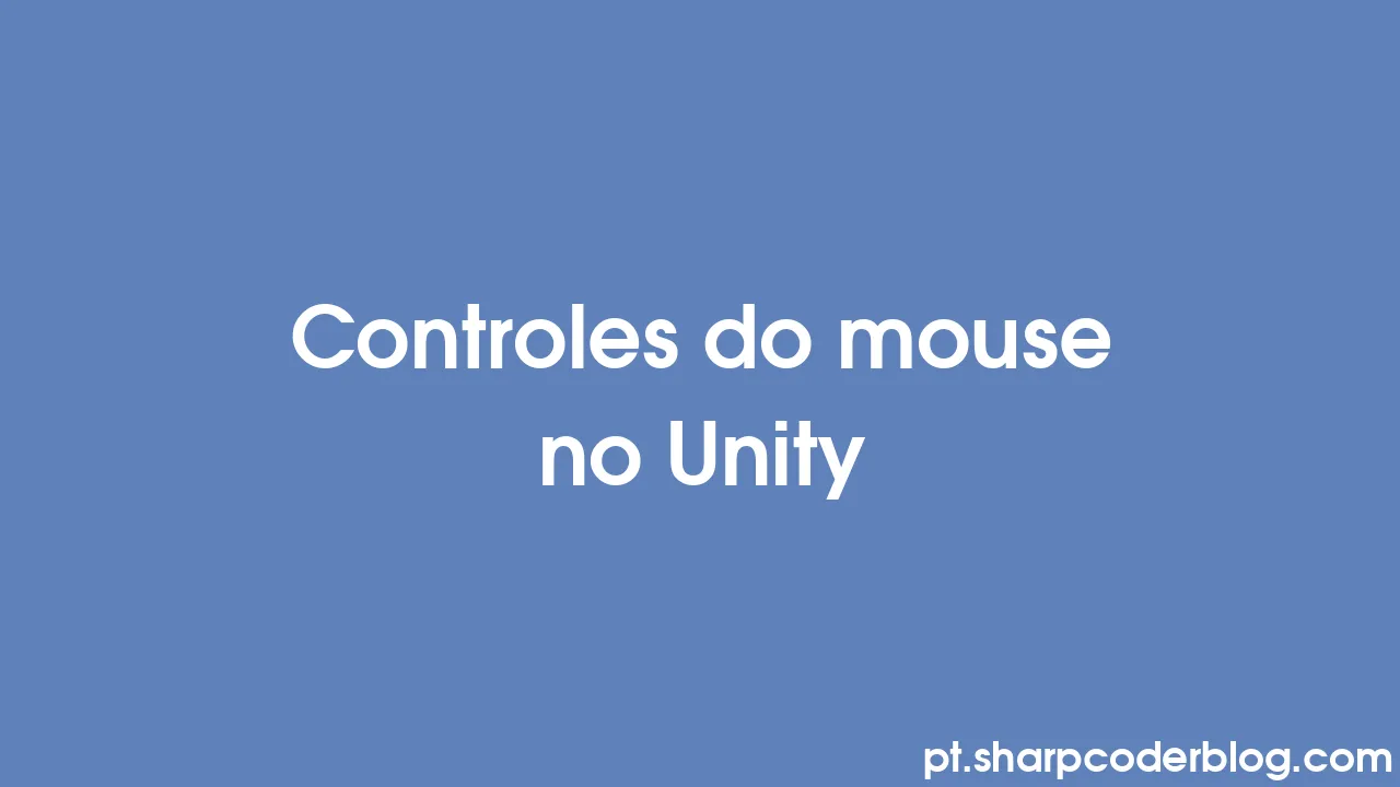 Controles do mouse no Unity | Sharp Coder Blog