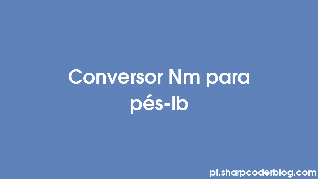 Conversor Nm para pés-lb | Sharp Coder Blog