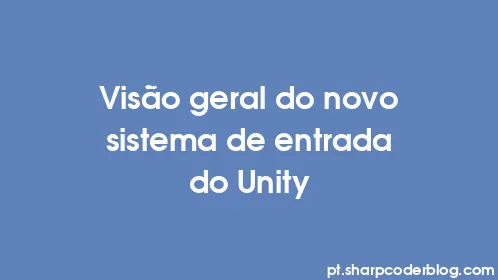 Visão geral do novo sistema de entrada do Unity - Thumbnail