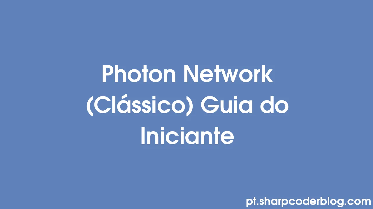 Photon Network (Clássico) Guia do Iniciante | Sharp Coder Blog