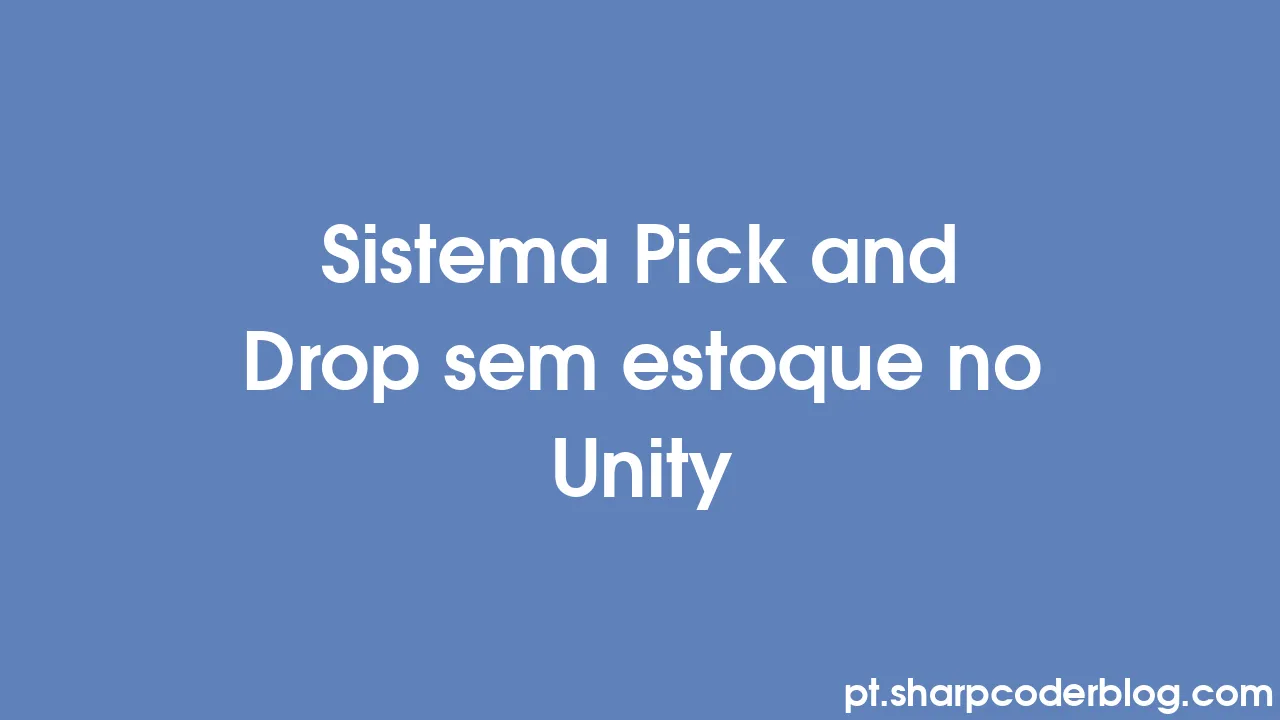 Sistema Pick And Drop Sem Estoque No Unity Sharp Coder Blog 6743