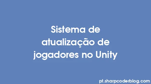 Sistema de atualização de jogadores no Unity - Thumbnail