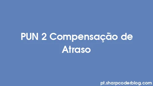 PUN 2 Compensação de Atraso - Thumbnail