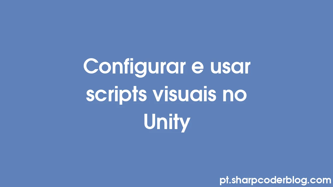 Configurar E Usar Scripts Visuais No Unity Sharp Coder Blog