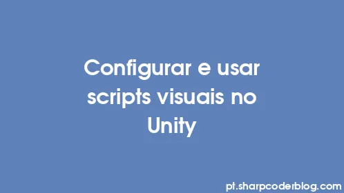 Configurar e usar scripts visuais no Unity - Thumbnail
