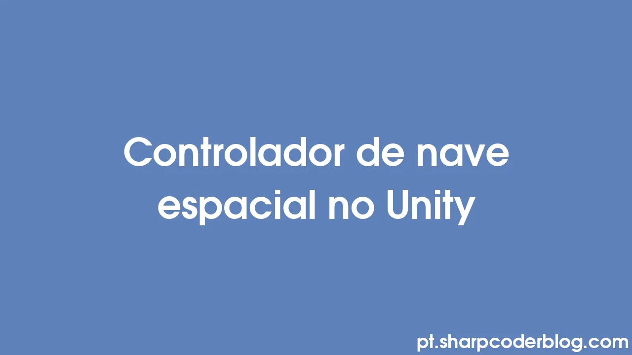 Controlador de nave espacial no Unity | Sharp Coder Blog