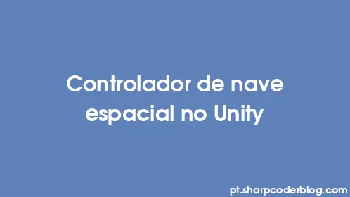 Controlador de nave espacial no Unity - Thumbnail