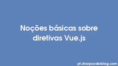Noções básicas sobre diretivas Vue.js - Thumbnail