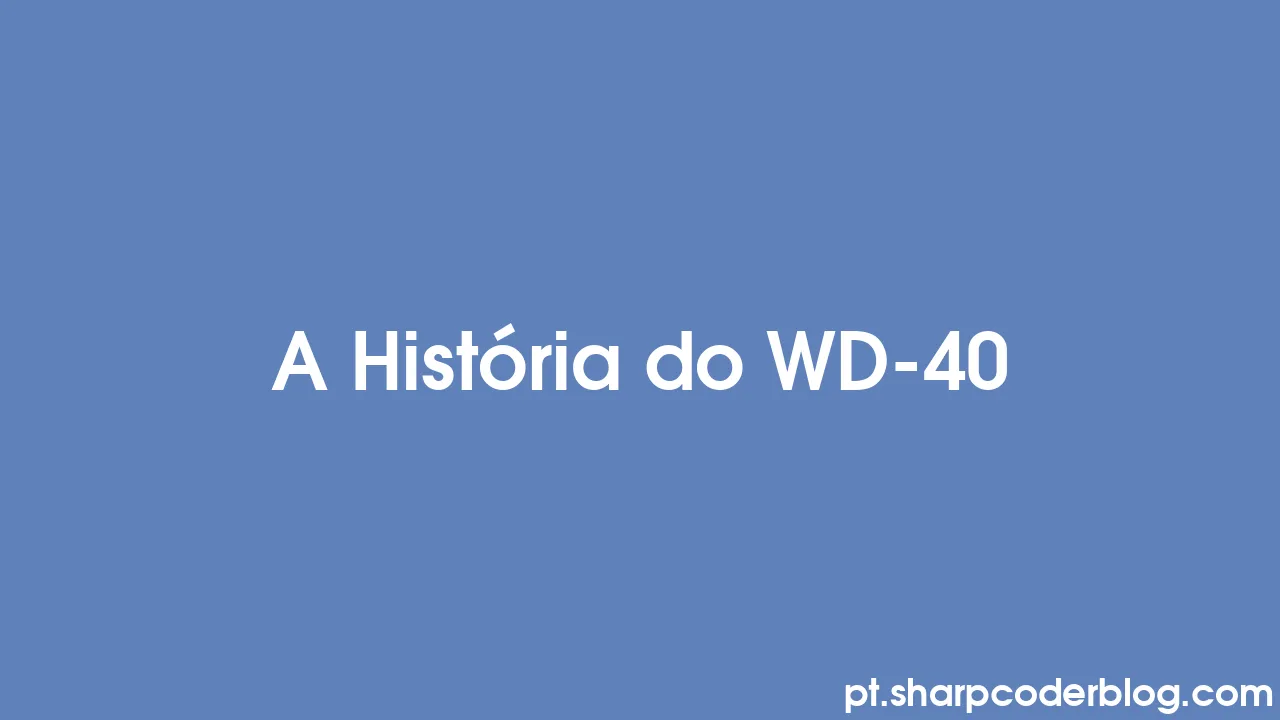 A História do WD-40 | Sharp Coder Blog