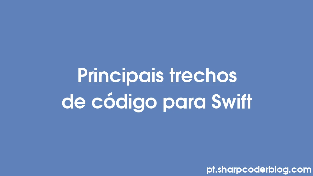 Principais trechos de código para Swift | Sharp Coder Blog