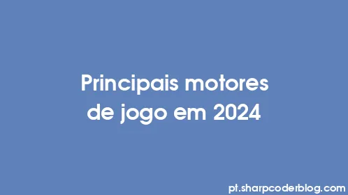 Principais motores de jogo em 2024 - Thumbnail