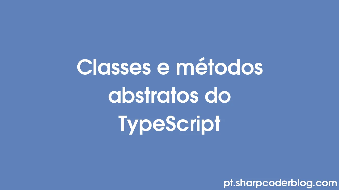 Classes E Métodos Abstratos Do Typescript Sharp Coder Blog 9357