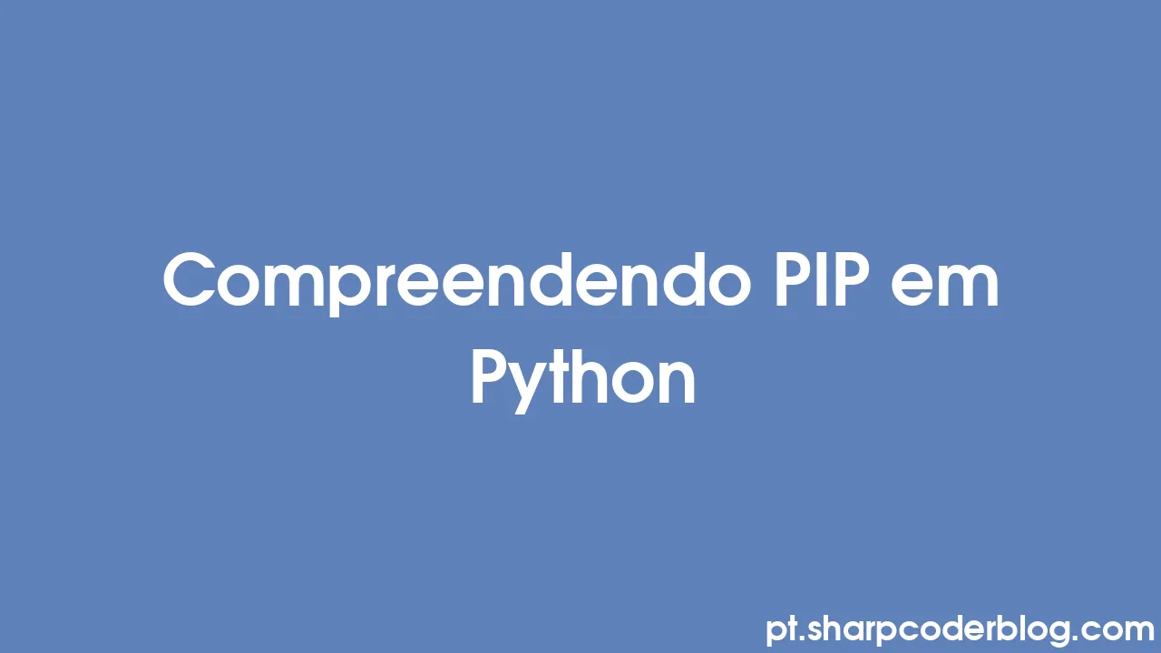 Compreendendo Pip Em Python Sharp Coder Blog 8678