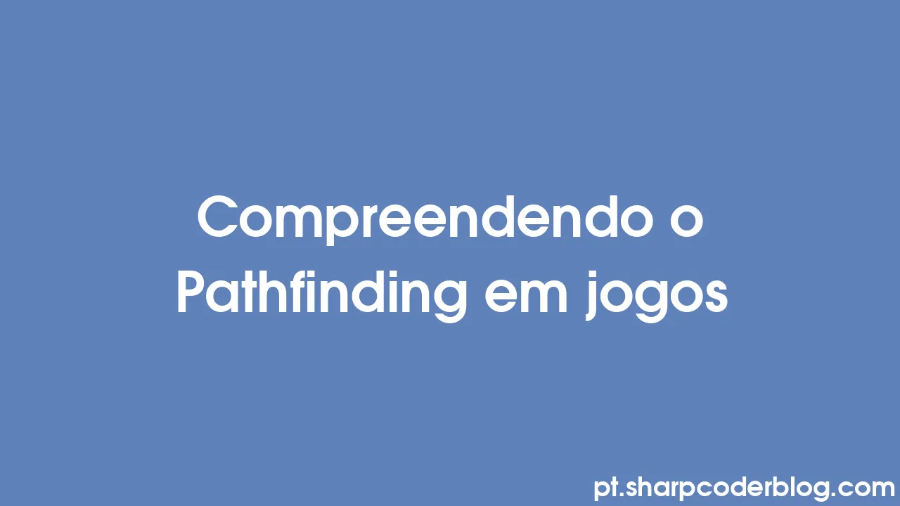 Compreendendo o Pathfinding em jogos | Sharp Coder Blog
