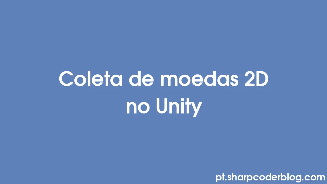 Coleta de moedas 2D no Unity | Sharp Coder Blog