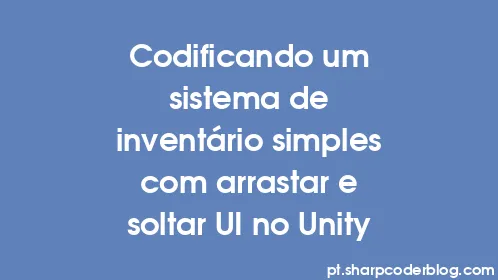 Codificando um sistema de inventário simples com arrastar e soltar UI no Unity - Thumbnail