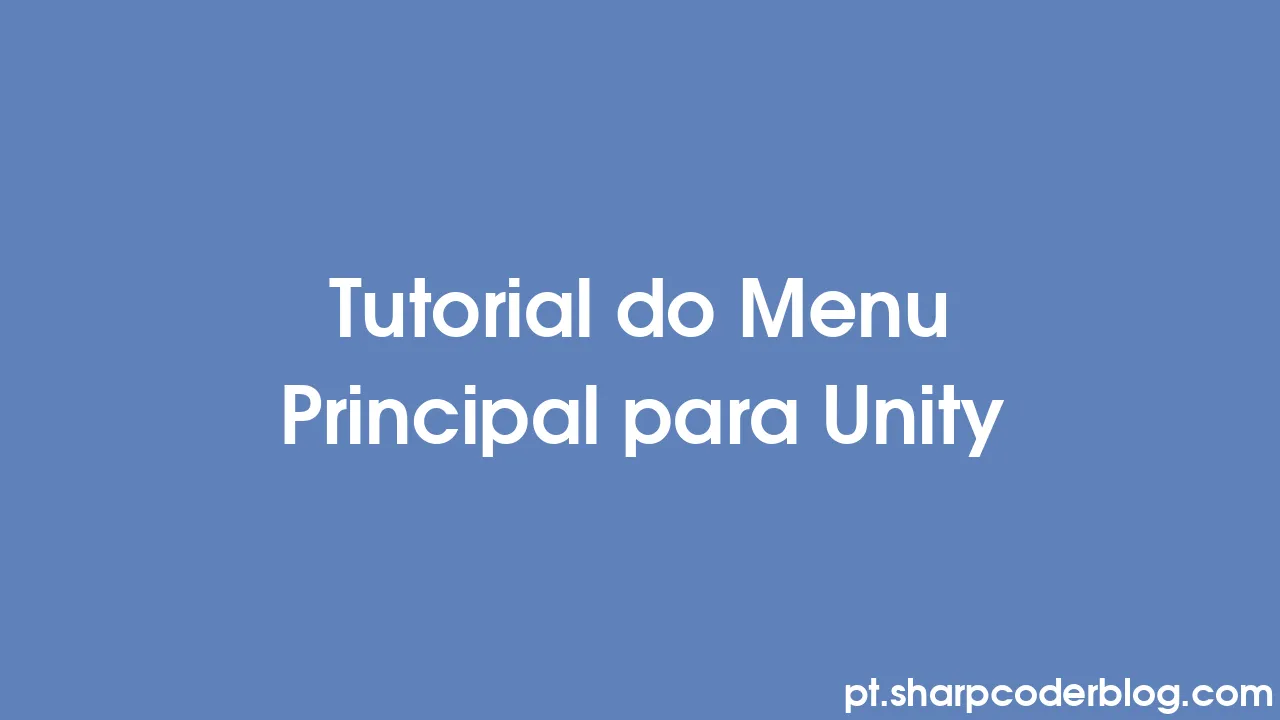 Tutorial do Menu Principal para Unity | Sharp Coder Blog