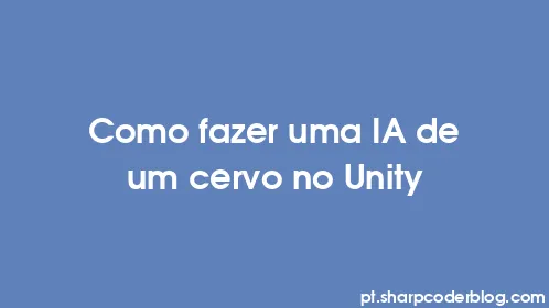 Como fazer uma IA de um cervo no Unity - Thumbnail