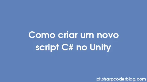 Como criar um novo script C# no Unity - Thumbnail