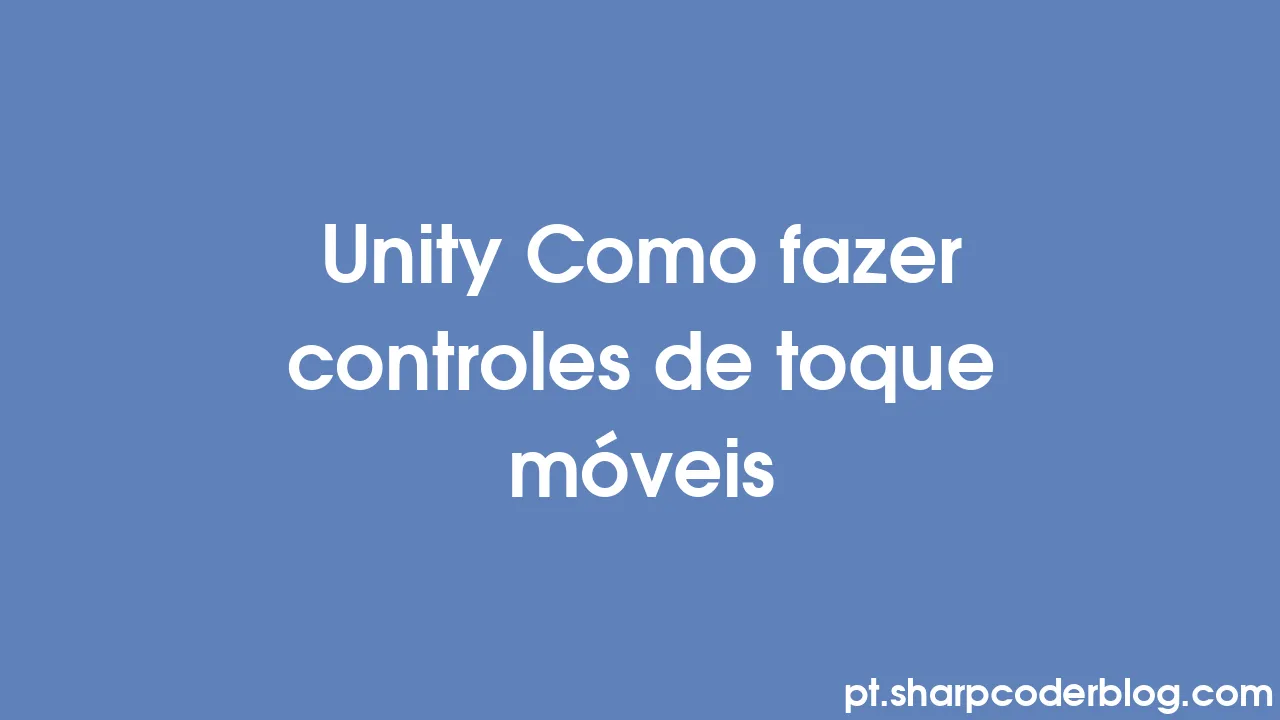 Unity Como fazer controles de toque móveis | Sharp Coder Blog