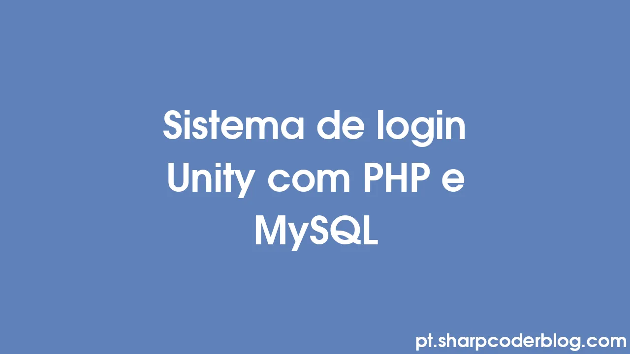 Sistema De Login Unity Com Php E Mysql Sharp Coder Blog 2172