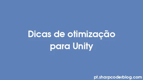 Dicas de otimização para Unity - Thumbnail