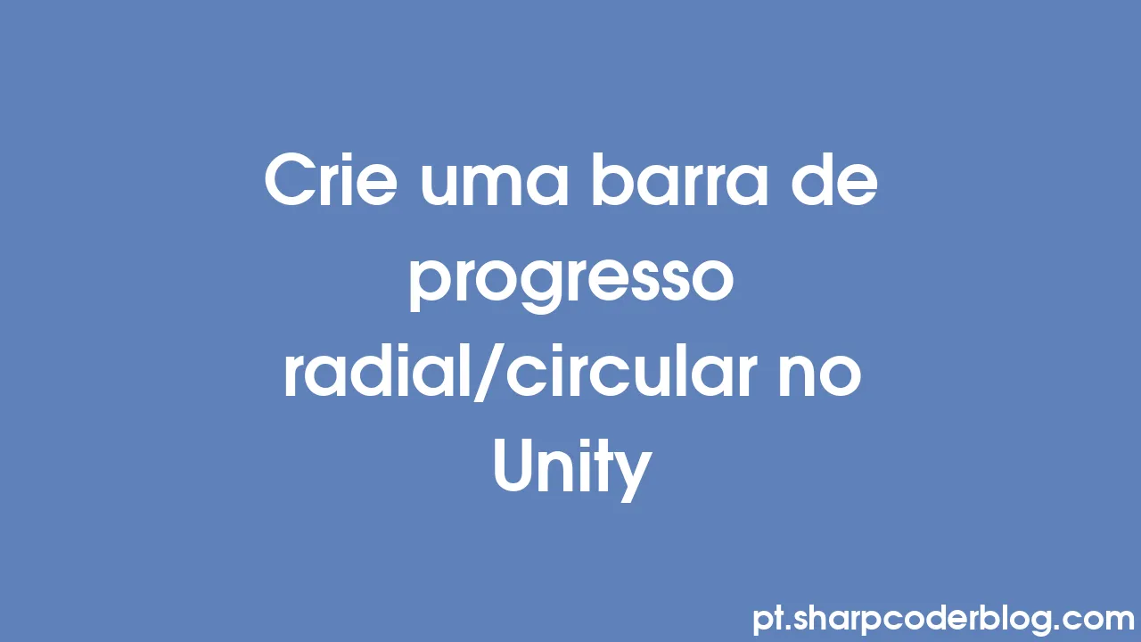 Crie uma barra de progresso radial/circular no Unity | Sharp Coder Blog