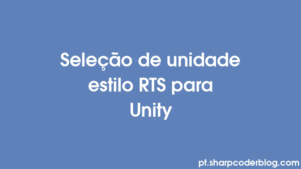 Seleção De Unidade Estilo Rts Para Unity Sharp Coder Blog